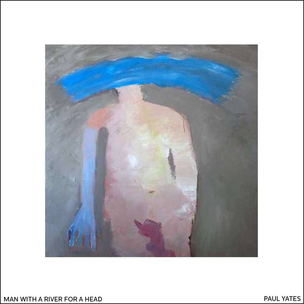 MAN WITH A RIVER FOR A HEAD - Paul Yates Art